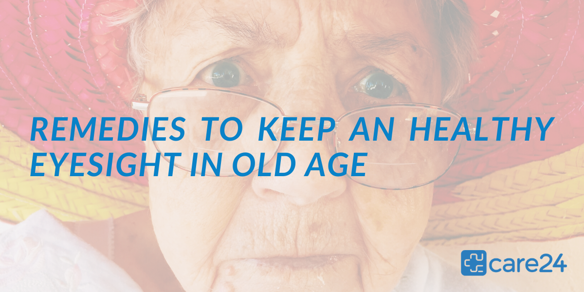 Remedies To Keep An Healthy Eyesight In Old Age - Care24
